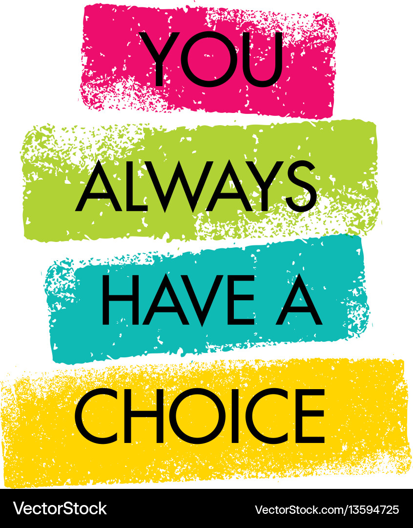 You always have a choice inspiring creative Vector Image