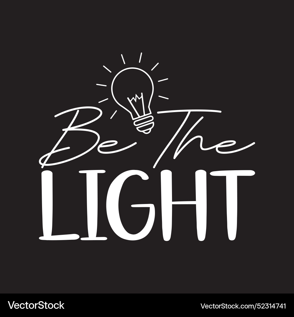 Be the light t-shirt design Royalty Free Vector Image