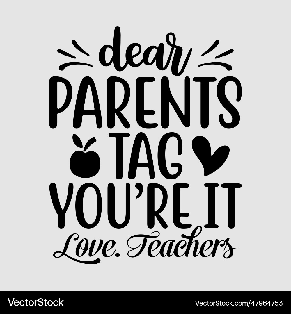 Dear parents tag youre it love teacher Royalty Free Vector