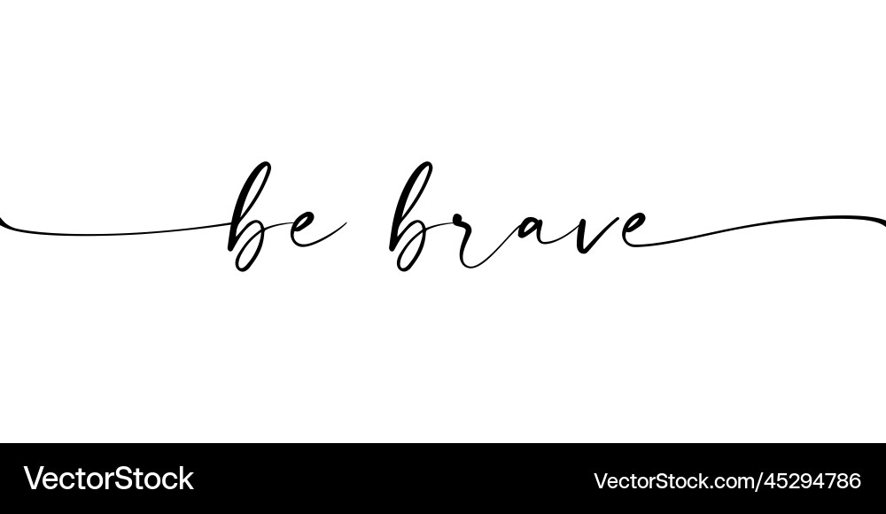 Be brave hand drawn quote Royalty Free Vector Image