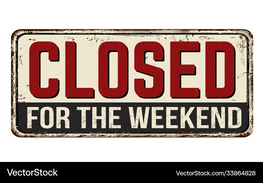 Closed for weekend vintage rusty metal sign Vector Image