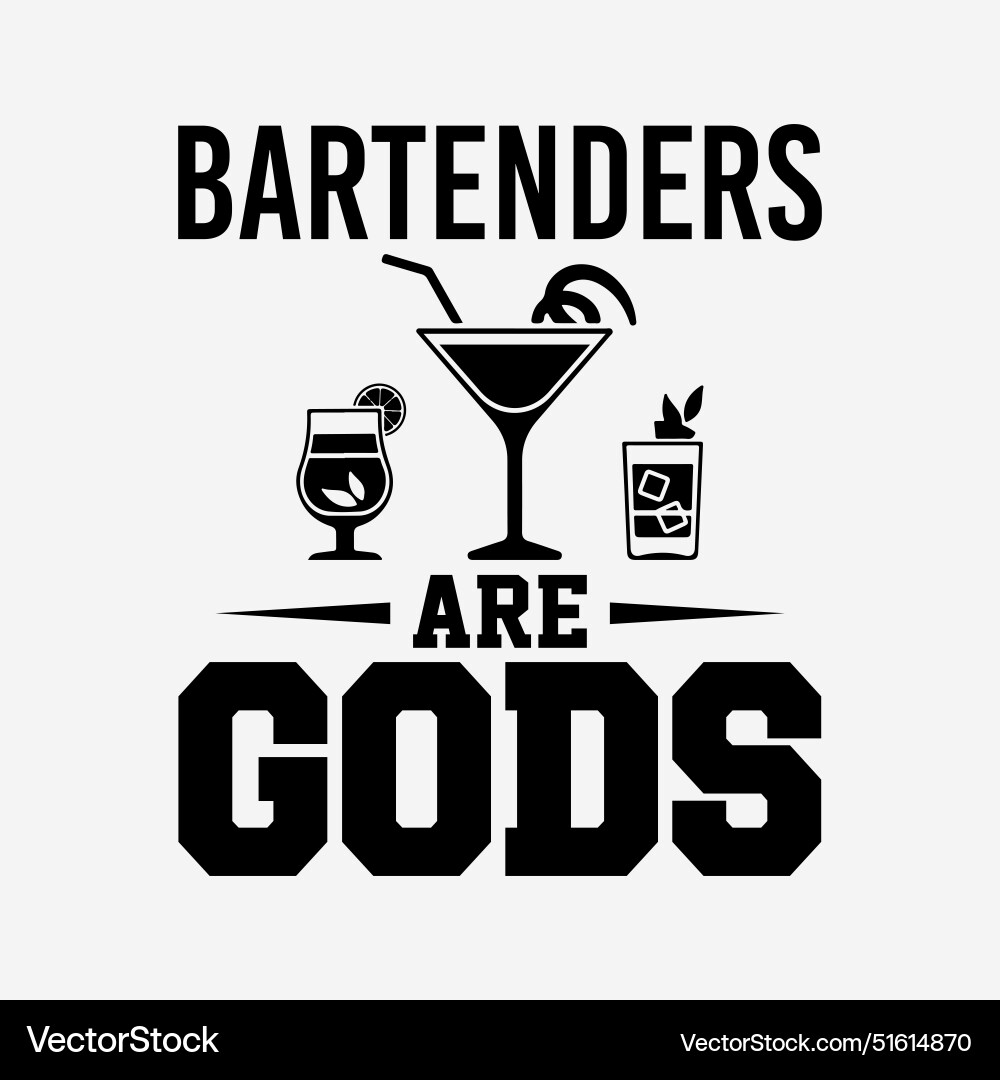 Bartenders are gods bartending bartender Vector Image