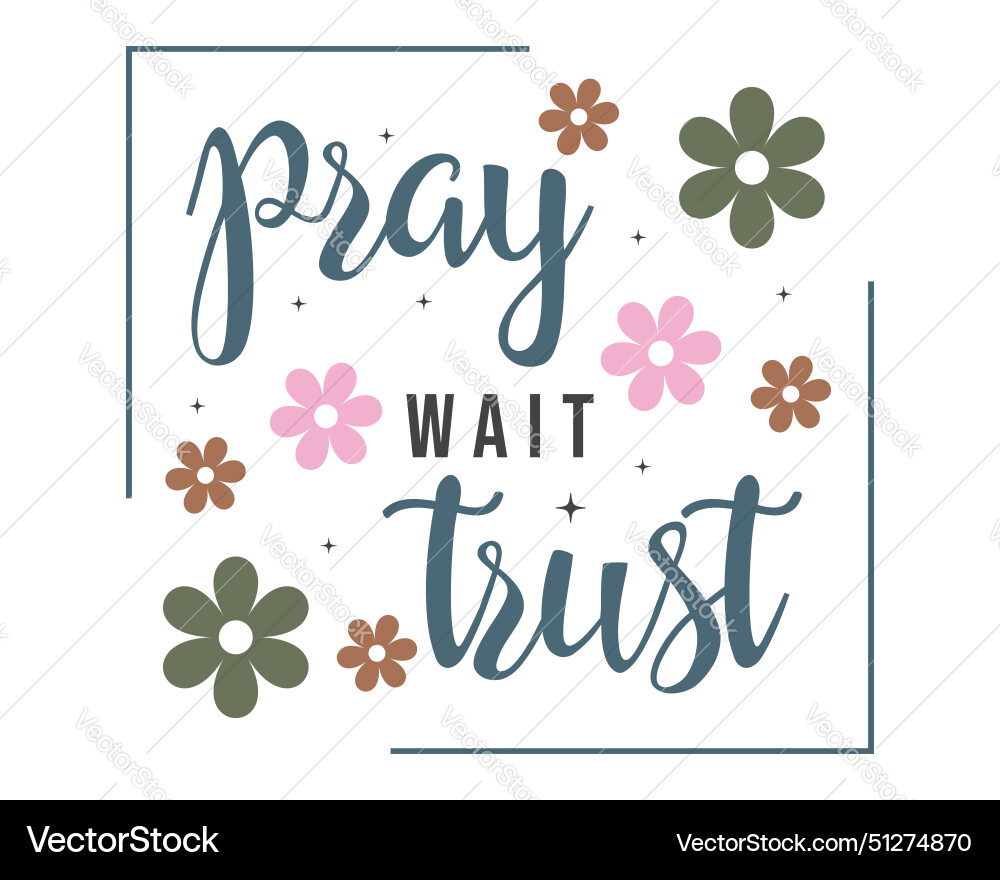 Pray wait trust christian quote retro typography Vector Image