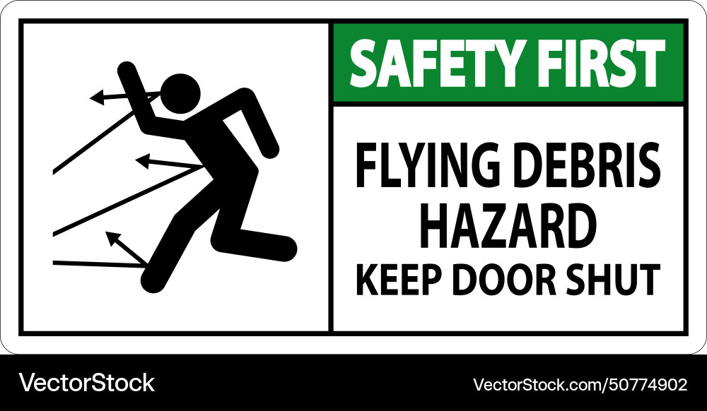 Safety first sign flying debris hazard keep door Vector Image