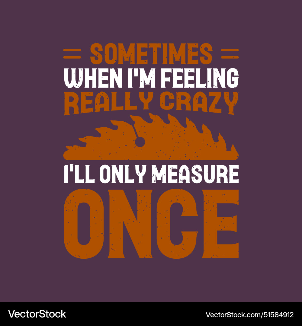 Sometimes when i am feeling really crazy textile Vector Image