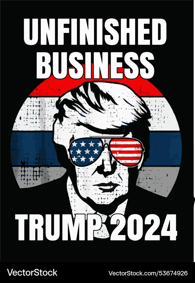 Trump design unfinished business Royalty Free Vector Image