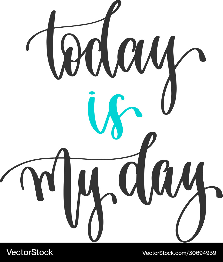 Today is my day - hand lettering inscription Vector Image