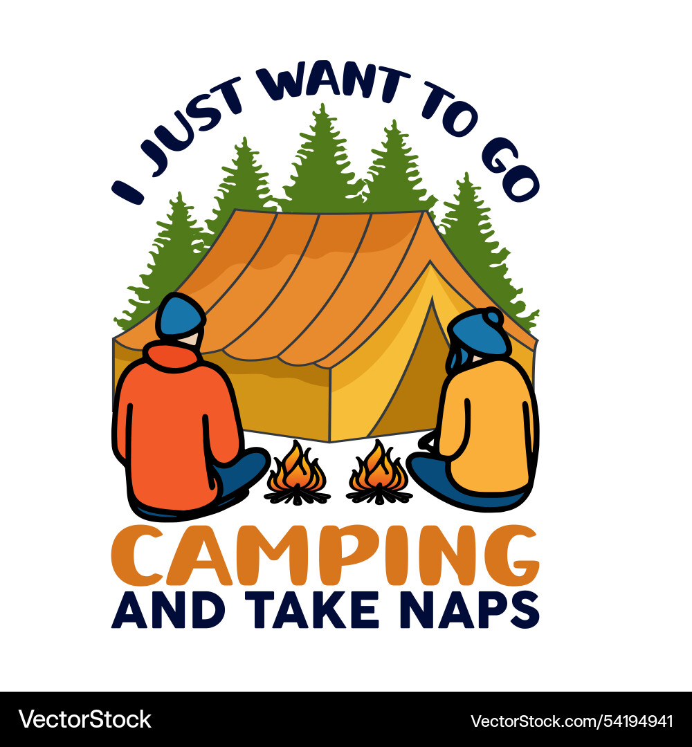 I just want to go camping and take naps Royalty Free Vector
