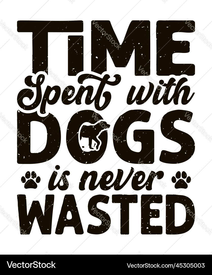 Time spent with dogs is never wasted typography Vector Image