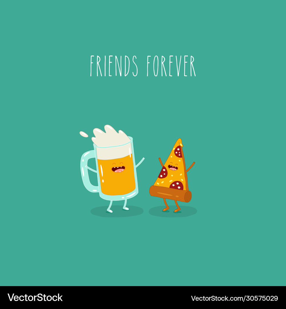 Beer with pizza friends forever Royalty Free Vector Image