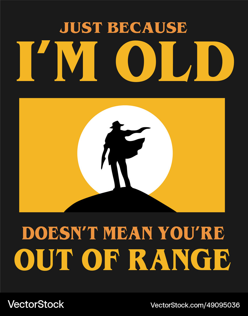 Just because i am old Royalty Free Vector Image