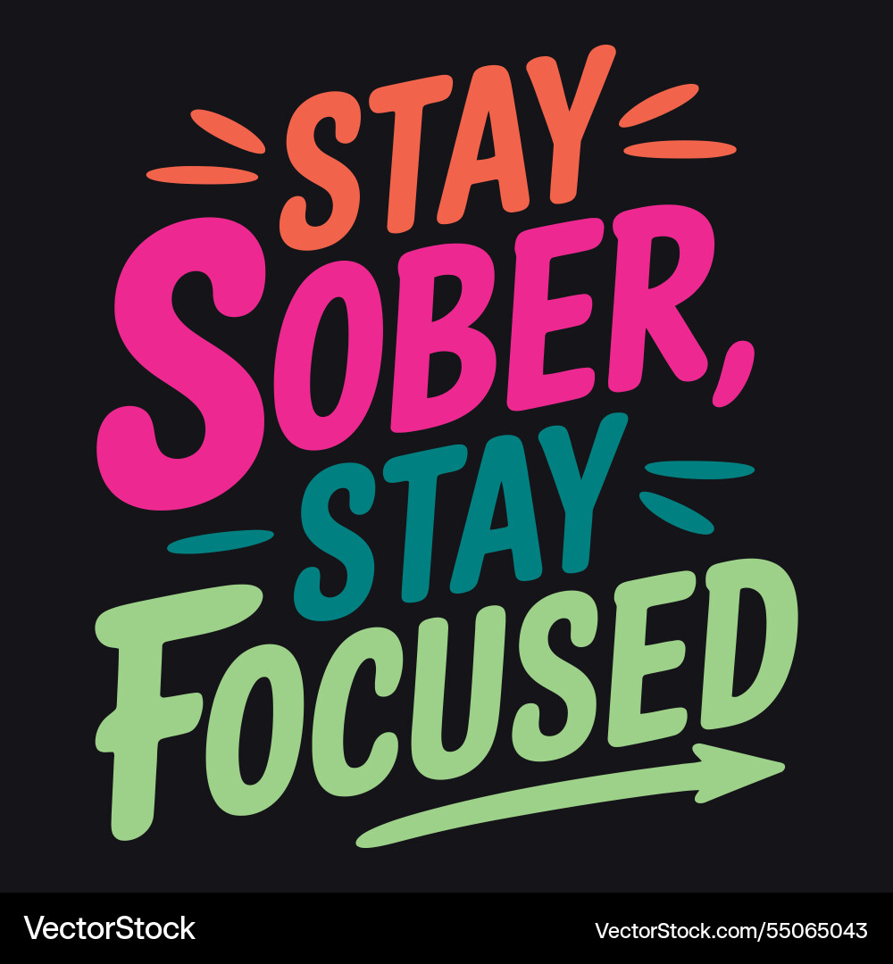Stay sober focused sobriety and focus poster Vector Image