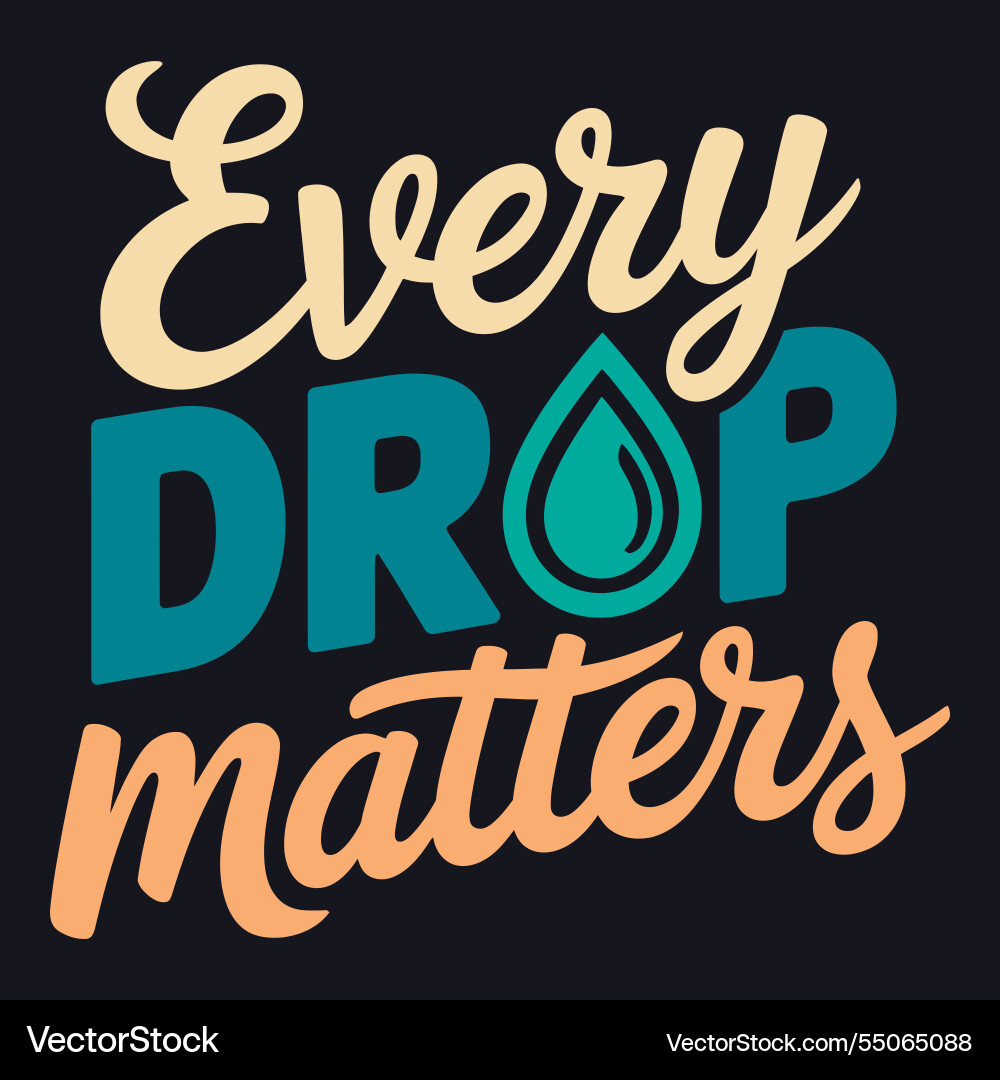 Every drop matters creative water preservation Vector Image