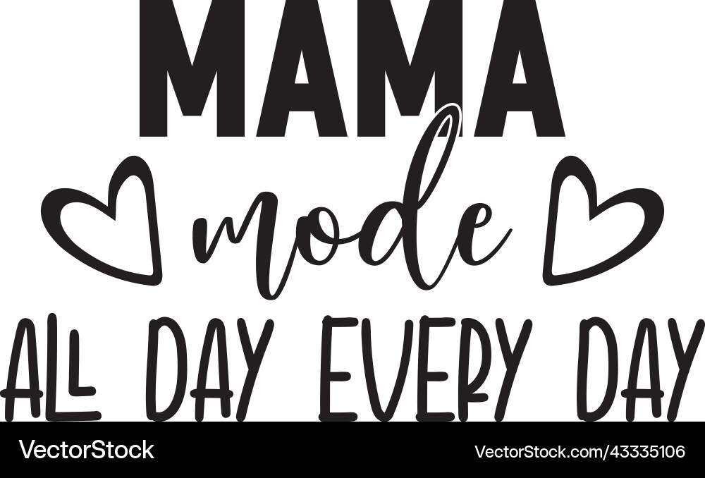 Mama mode all day everyday 2 Royalty Free Vector Image