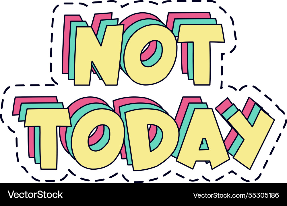 Layered colorful lettering spelling not today Vector Image