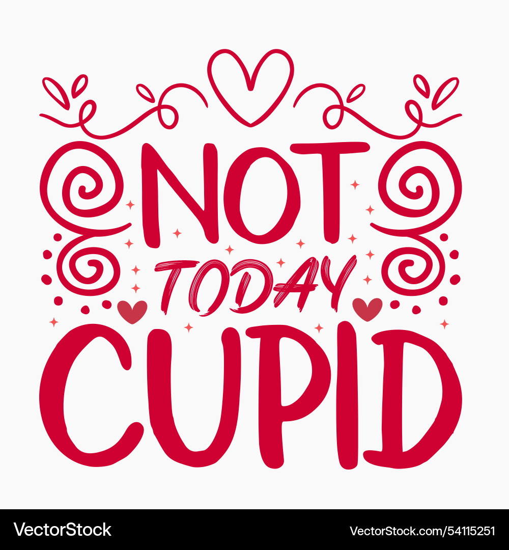 Not today cupid valentines day typography Vector Image