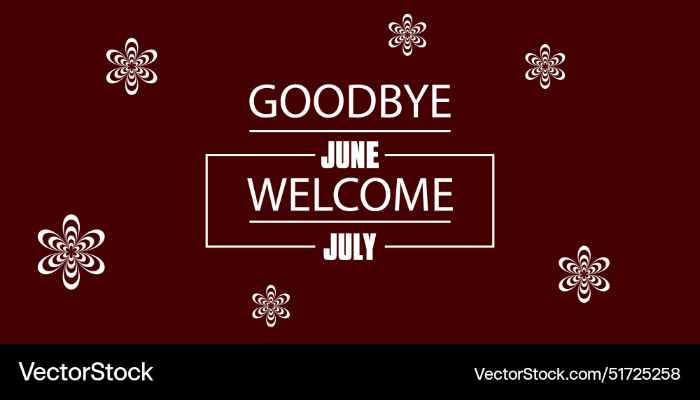 Moving on from june welcoming july Royalty Free Vector Image
