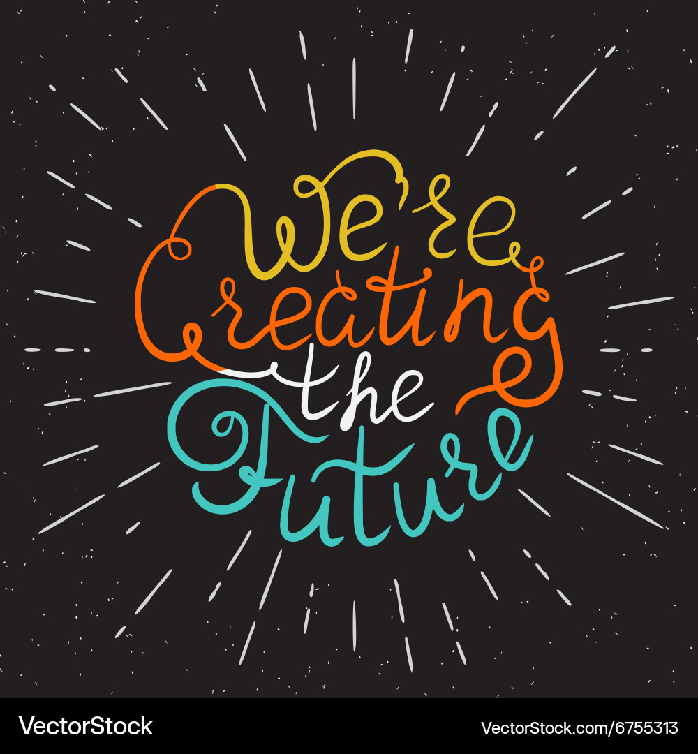 We are creating the future motivational poster Vector Image