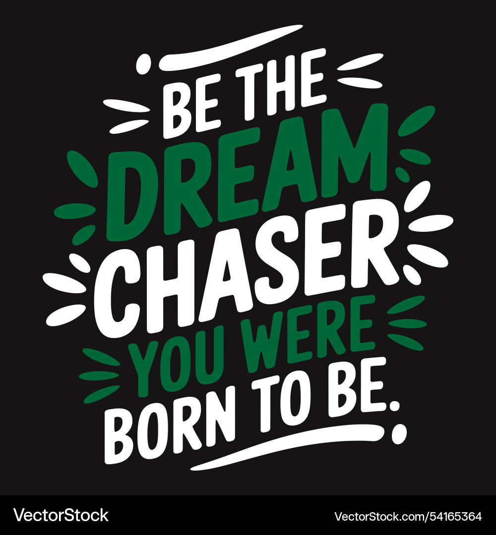 Be the dream chaser you were born Royalty Free Vector Image