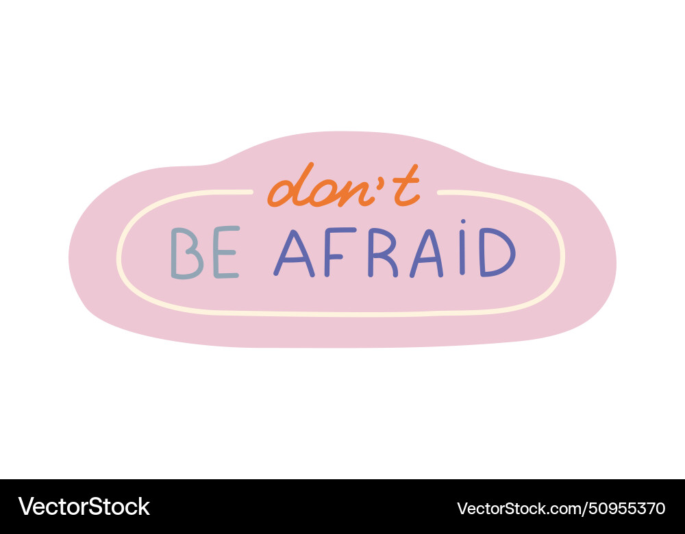 Dont be afraid handwritten lettering phrase Vector Image