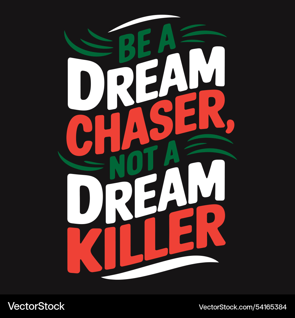 Be a dream chaser not killer - inspiring Vector Image