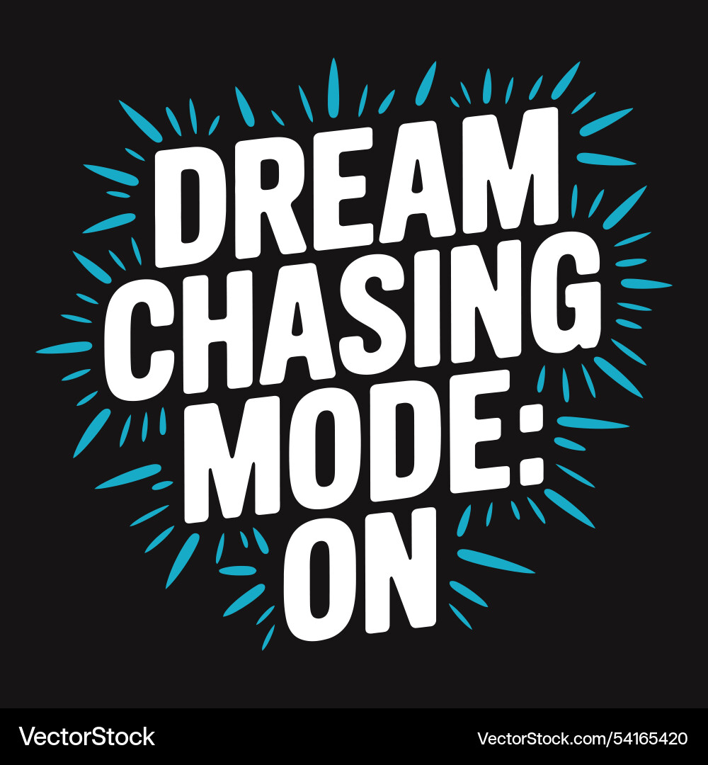 Dream chasing mode on - inspiring typography Vector Image Dream chasing mode on - inspiring typography Vector Image