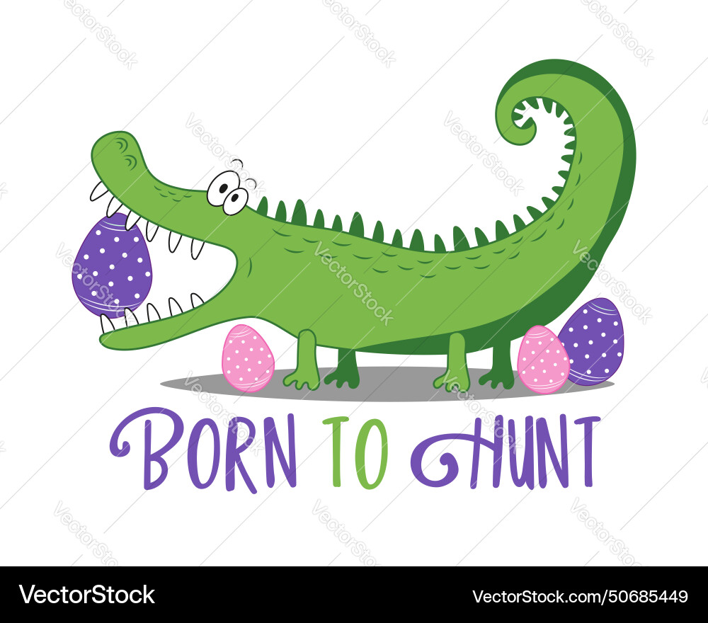 Born to hunt - funny alligator with easter egg Vector Image