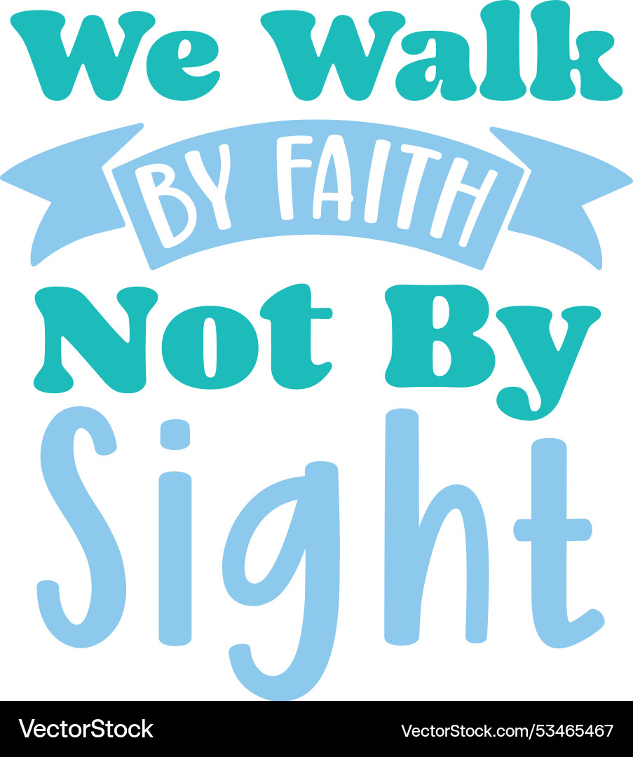 We walk by faith not sight Royalty Free Vector Image
