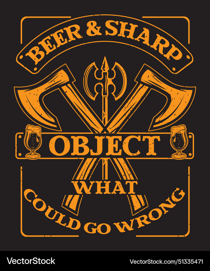 Beer and sharp object what could go wrong design Vector Image