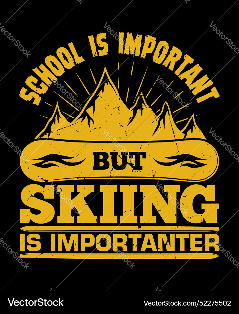 School is important but skiing importanter Vector Image
