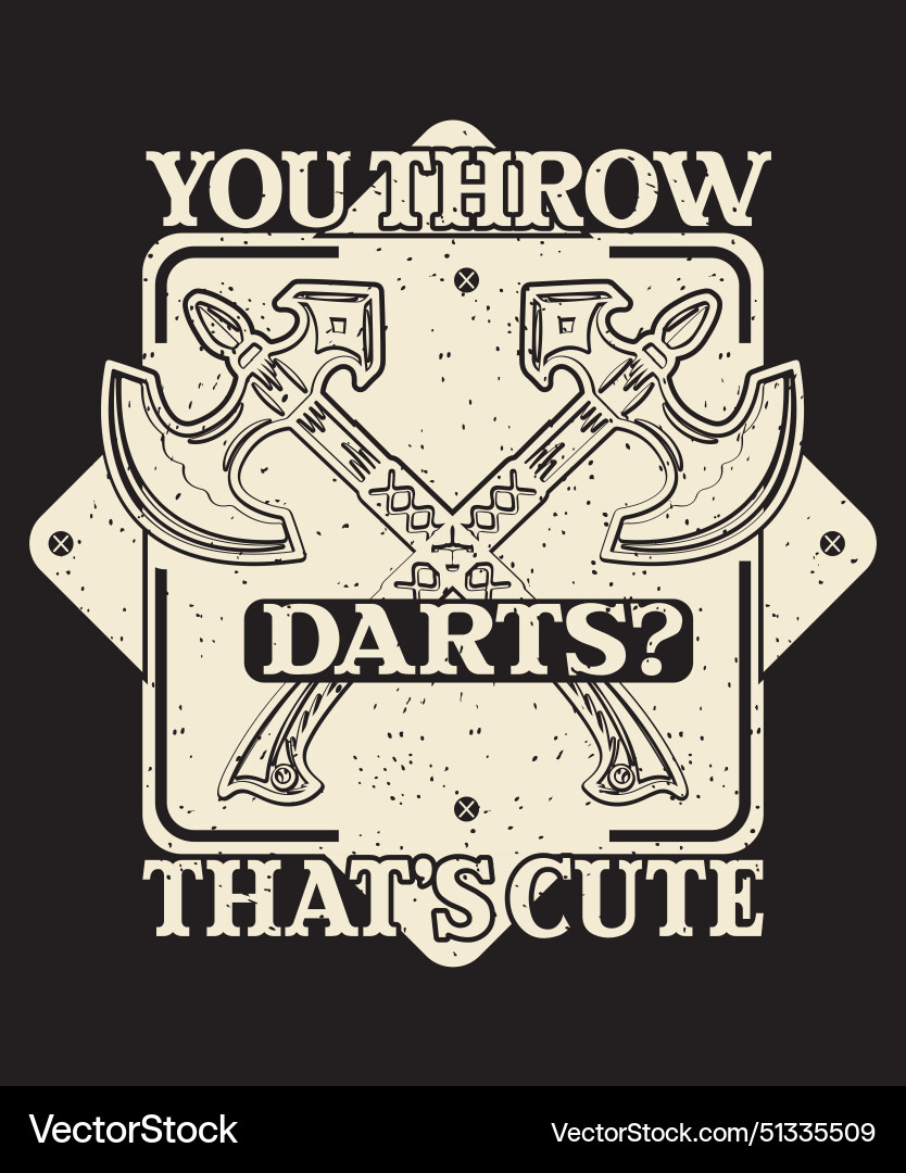 You throw darts that is cute sharp throwing design