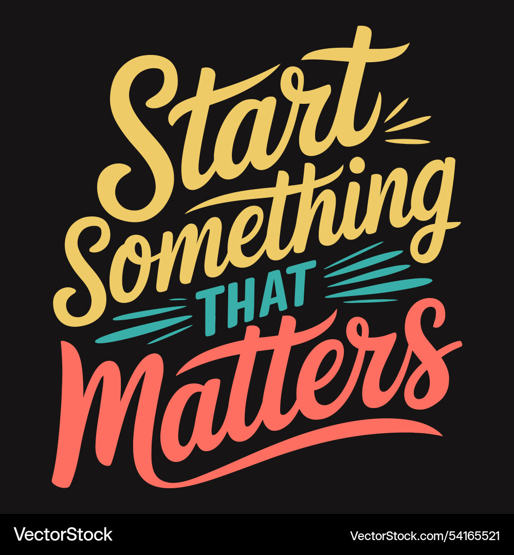 Meaningful beginnings start projects that truly Vector Image