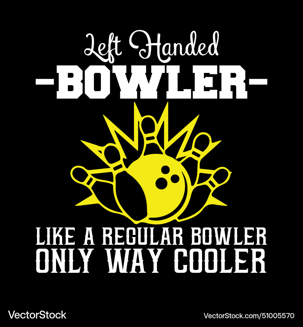 Funny bowling cool left handed bowler gag Vector Image