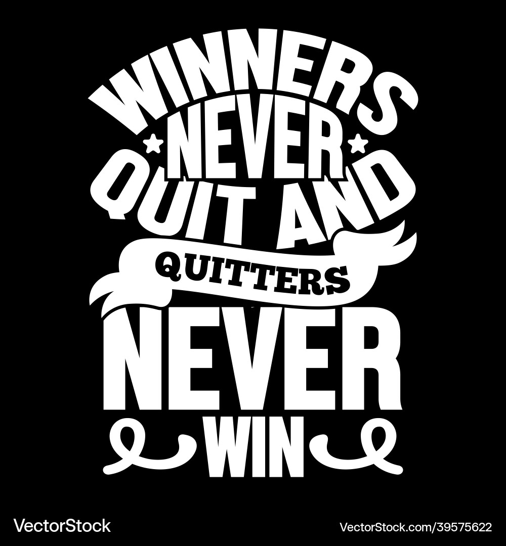 Winners never quit and quitters win Royalty Free Vector