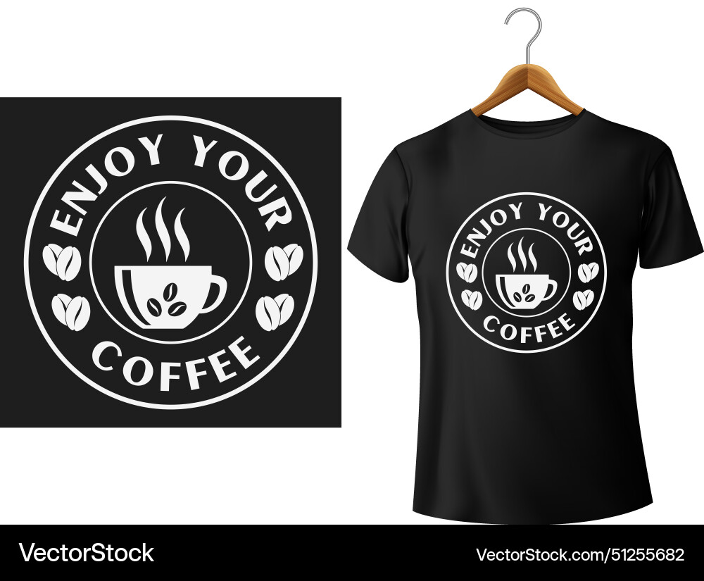 Enjoy your coffee t shirt design Royalty Free Vector Image