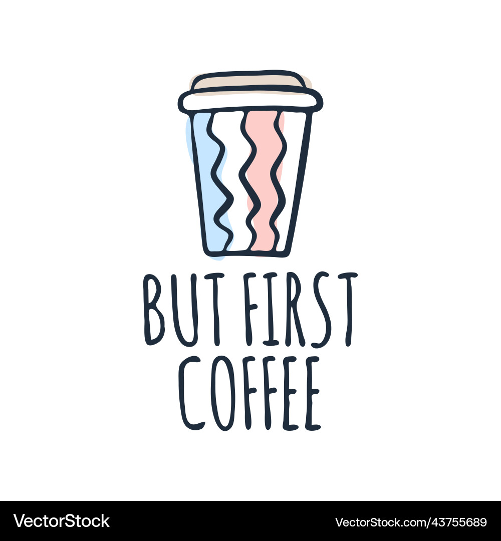 Hand drawn with text but first coffee and paper Vector Image