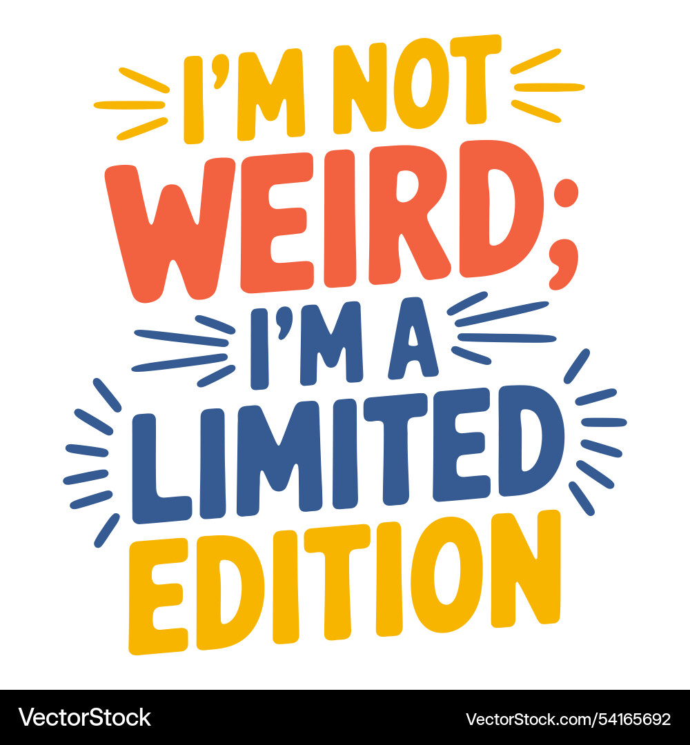 Im not weird a limited edition celebrate Vector Image