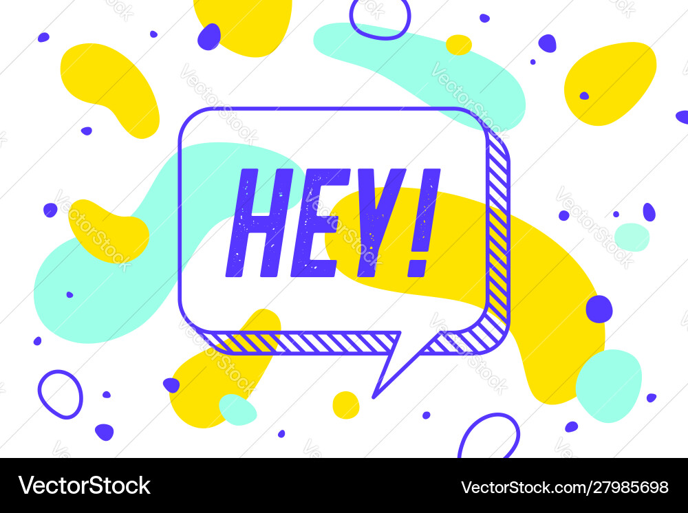 Hey banner speech bubble poster and sticker Vector Image