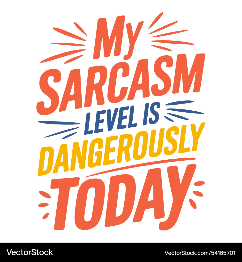 My sarcasm level is dangerously high today Vector Image