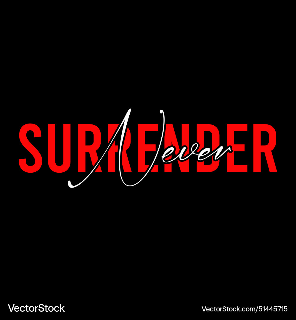 Never surrender typography t shirt design Vector Image