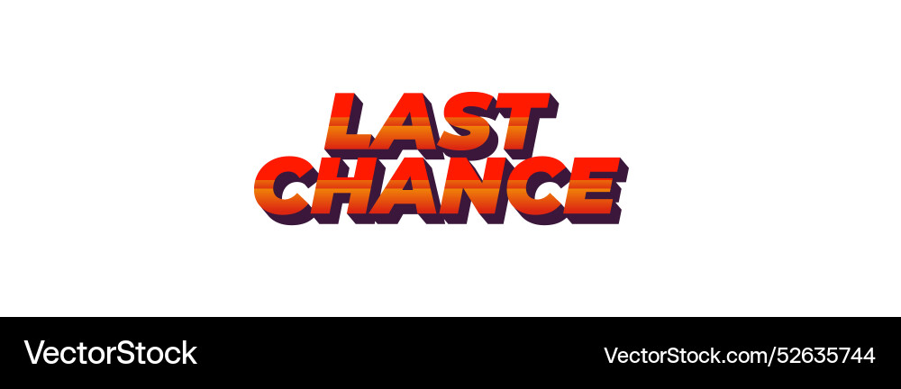Last chance text effect in 3d style with good Vector Image