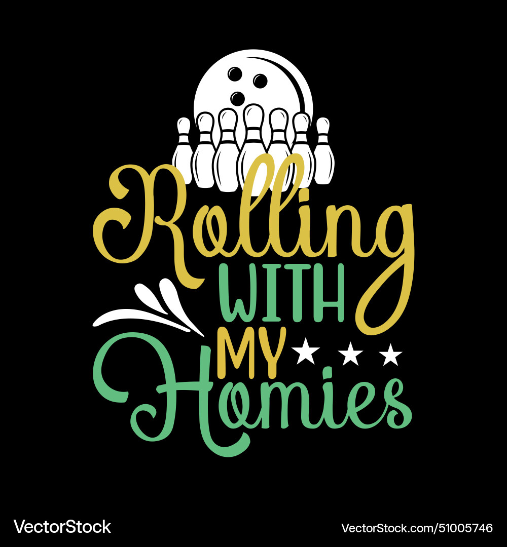 Rolling with my homies bowling Royalty Free Vector Image