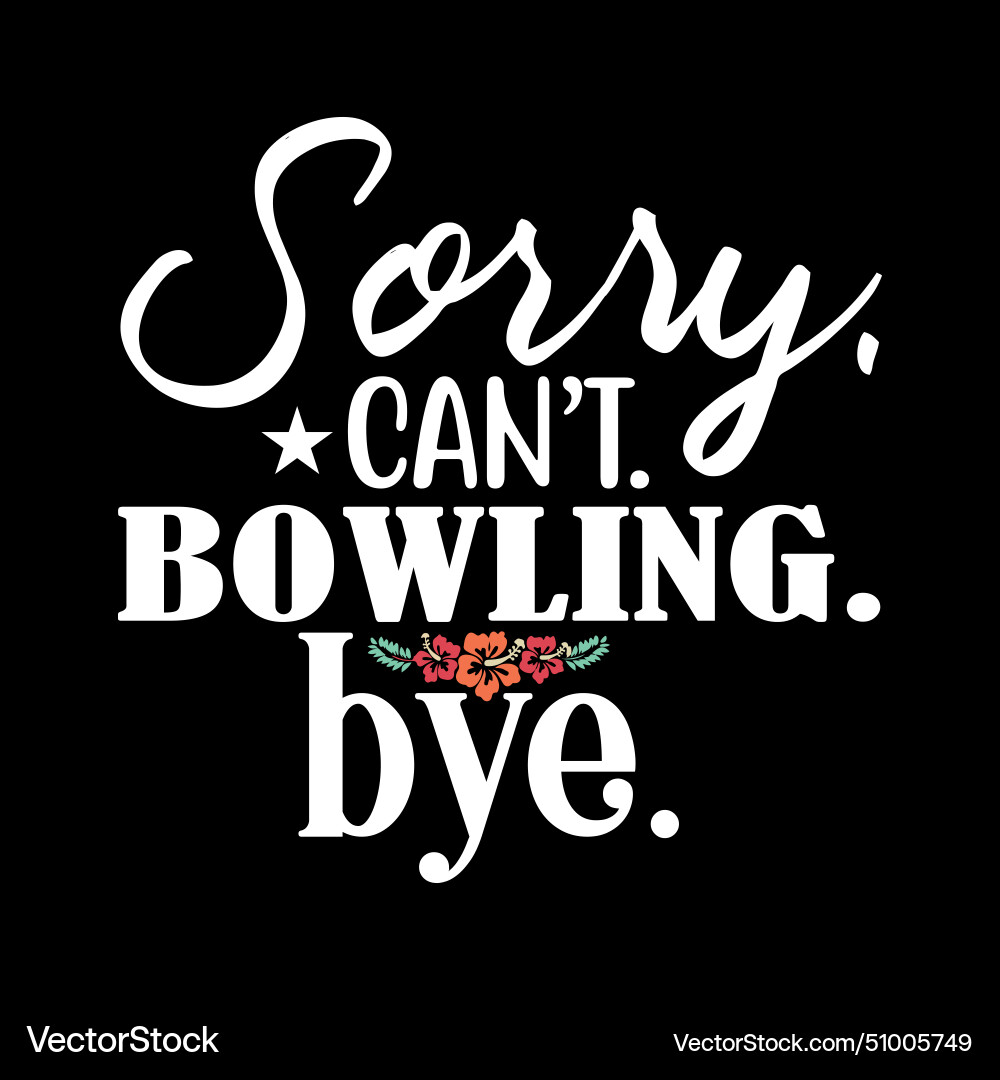 Sorry cant bowling bye Royalty Free Vector Image