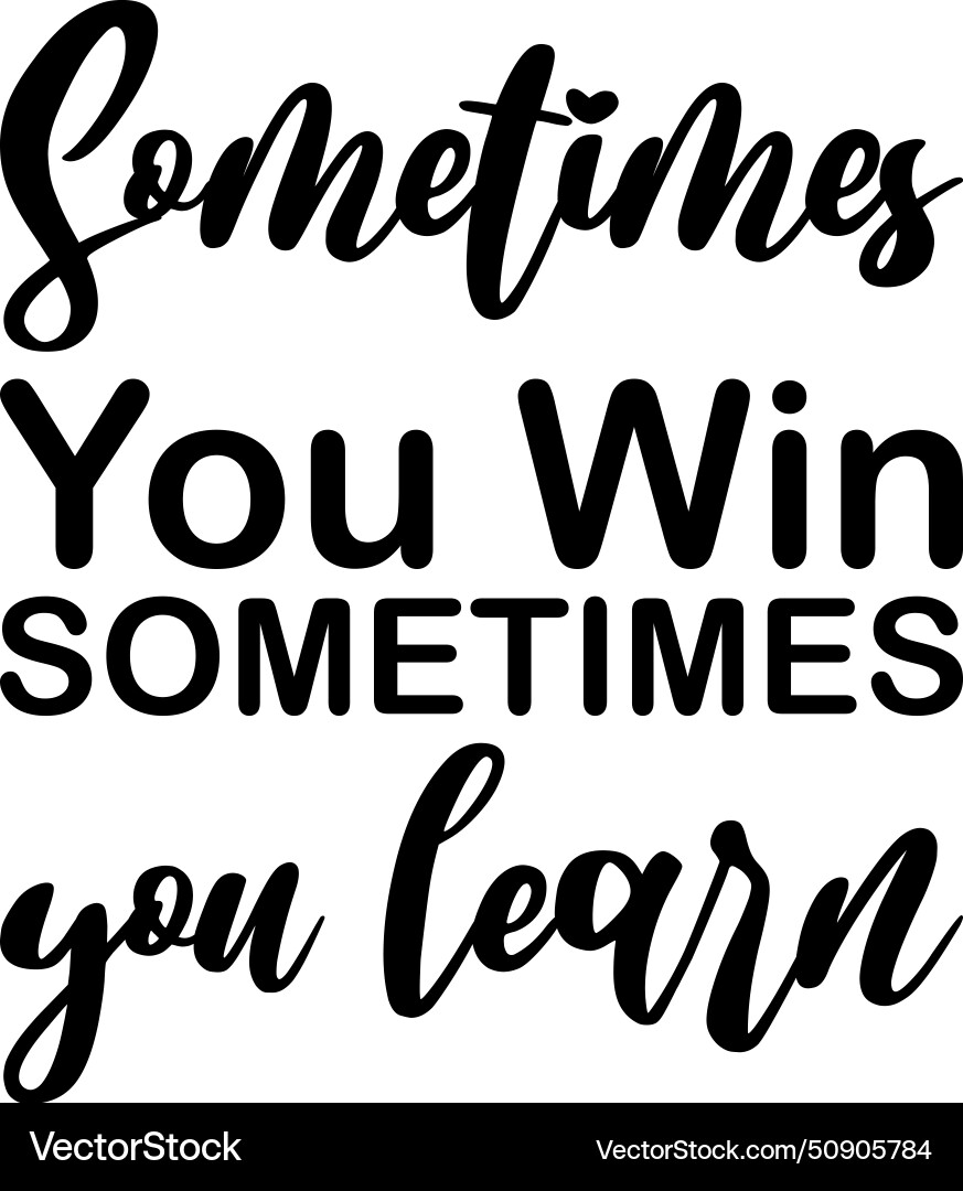 Sometimes you win learn black Royalty Free Vector Image
