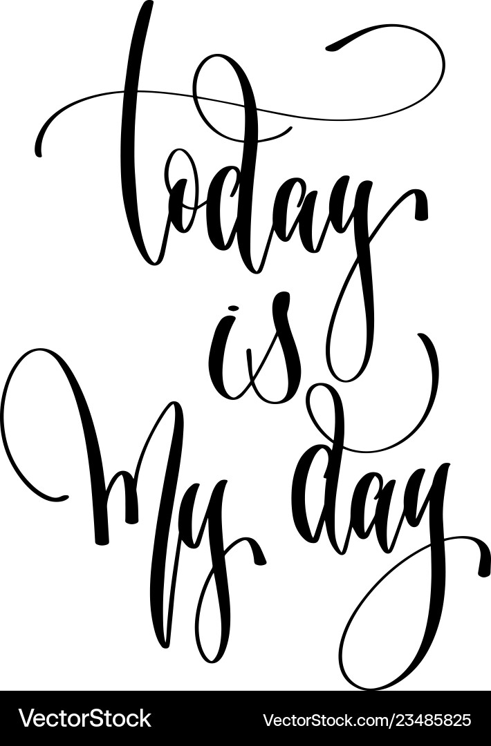 Today is my - hand lettering text positive Vector Image