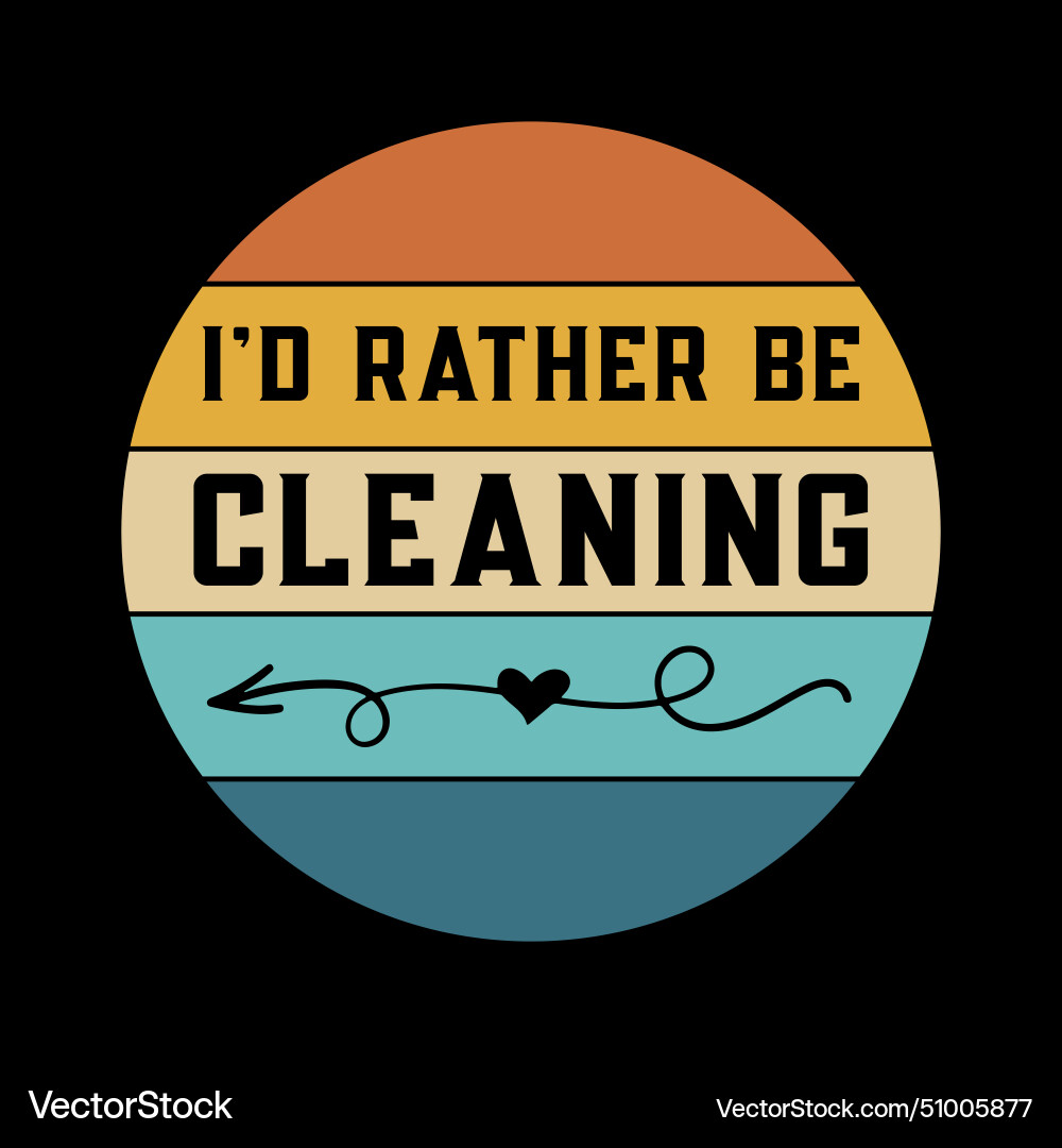 Id rather be cleaning Royalty Free Vector Image