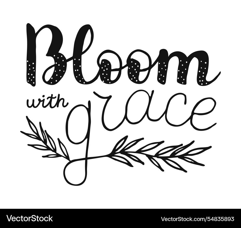 Bloom with grace hand drawn calligraphy lettering Vector Image