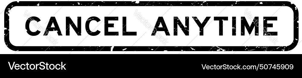 Grunge black cancel anytime word square rubber Vector Image