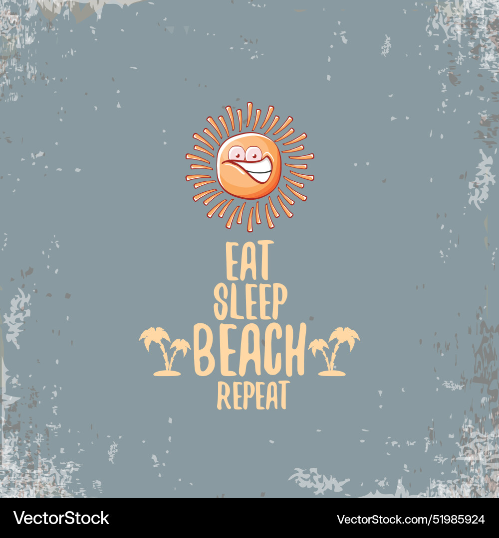Eat sleep beach repeat concept Royalty Free Vector Image