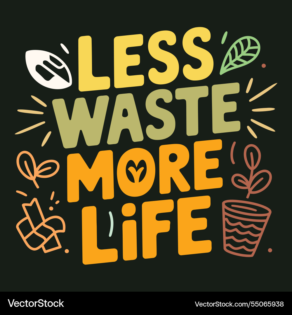 Less waste means more life bold typography poster Vector Image